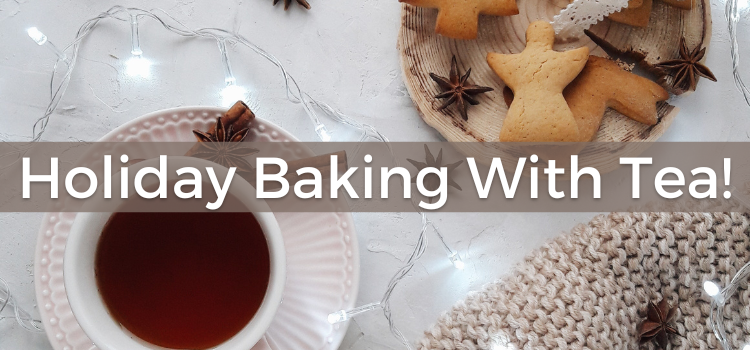 Baking With Tea For The Holidays – Silver Tips Tea